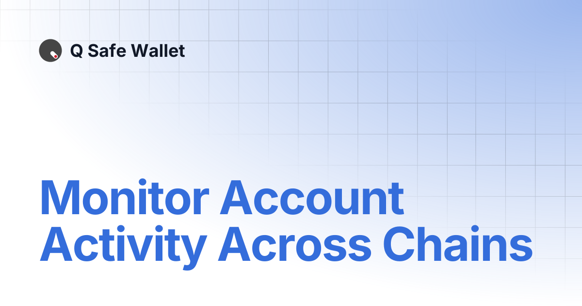Monitor Account Activity Across Chains | Q Safe Wallet